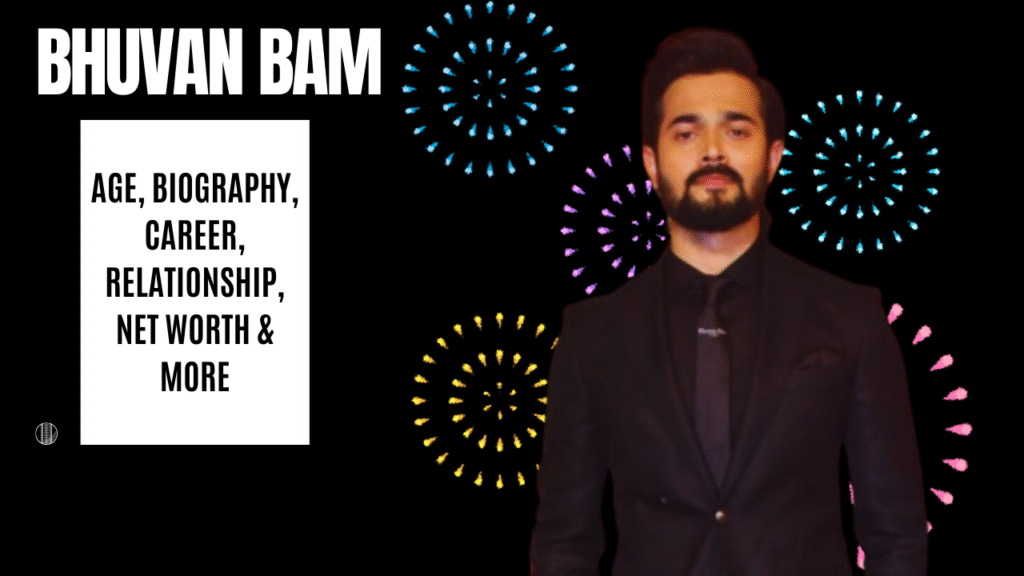 Bhuvan Bam Biography 2025 — BB Ki Vines, Dhindora, Music & Rise to Fame