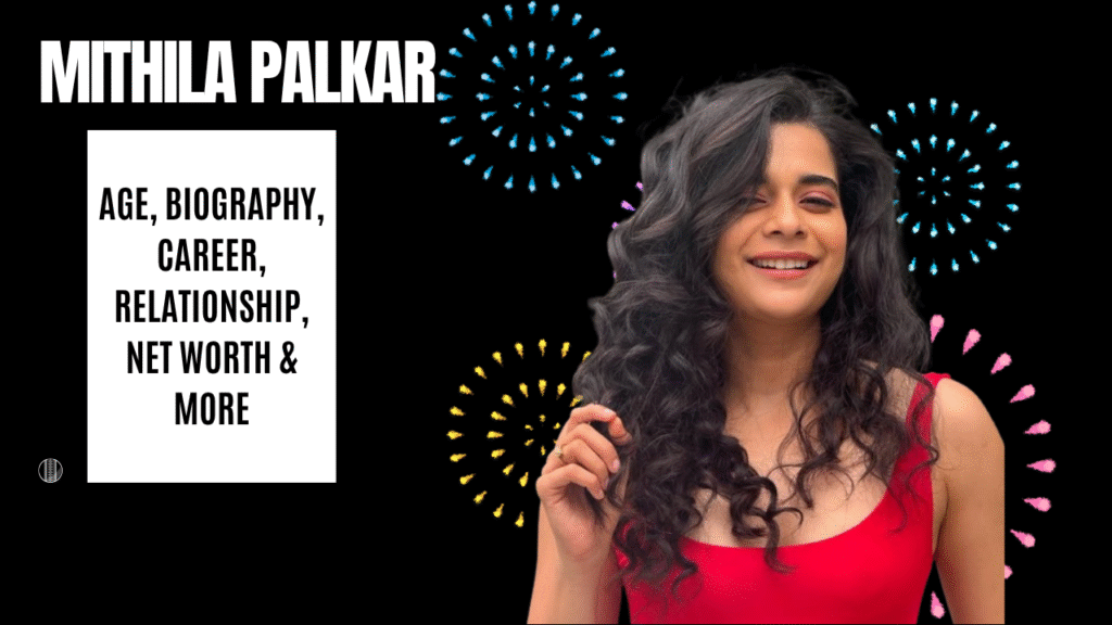Mithila Palkar — Biography, Age, Career, Net Worth & Top Projects